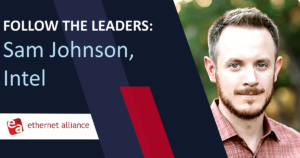 Follow the Leaders: Sam Johnson - Ethernet Alliance